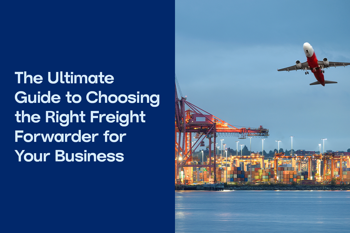 The Ultimate Guide to Choosing the Right Freight Forwarder for Your ...